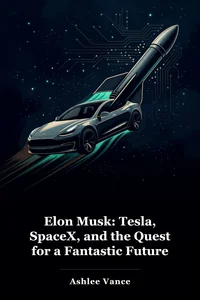 Elon Musk: Tesla, SpaceX, and the Quest for a Fantastic Future book cover