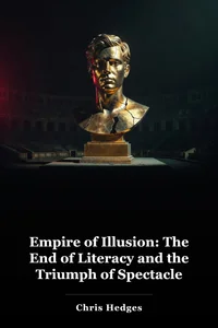 Empire of Illusion: The End of Literacy and the Triumph of Spectacle book cover