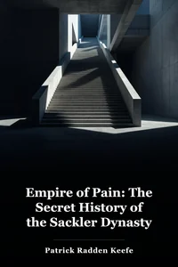 Empire of Pain: The Secret History of the Sackler Dynasty