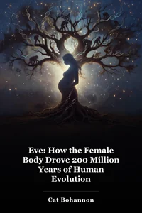 Eve: How the Female Body Drove 200 Million Years of Human Evolution book cover