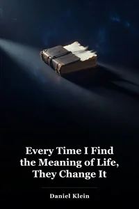 Every Time I Find the Meaning of Life, They Change It book cover