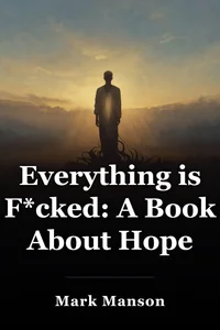 Everything is F*cked: A Book About Hope book cover