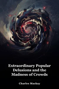 Extraordinary Popular Delusions and the Madness of Crowds book cover