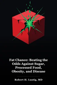 Fat Chance: Beating the Odds Against Sugar, Processed Food, Obesity, and Disease book cover