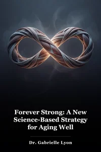Forever Strong: A New Science-Based Strategy for Aging Well book cover