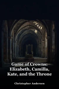 Game of Crowns: Elizabeth, Camilla, Kate, and the Throne book cover