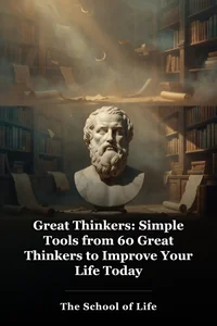 Great Thinkers: Simple Tools from 60 Great Thinkers to Improve Your Life Today book cover