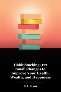 Habit Stacking: 127 Small Changes to Improve Your Health, Wealth, and Happiness book cover