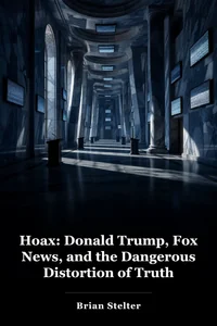 Hoax: Donald Trump, Fox News, and the Dangerous Distortion of Truth book cover