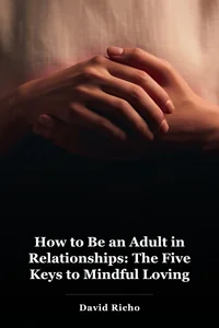 How to Be an Adult in Relationships: The Five Keys to Mindful Loving book cover