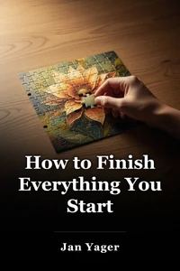 How to Finish Everything You Start book cover