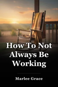How To Not Always Be Working book cover