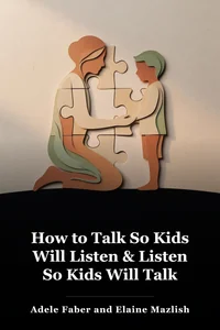 How to Talk So Kids Will Listen & Listen So Kids Will Talk book cover