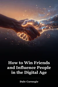How to Win Friends and Influence People in the Digital Age