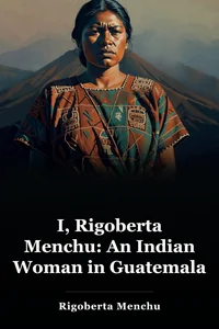 I, Rigoberta Menchu: An Indian Woman in Guatemala book cover