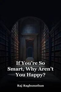 If You’re So Smart, Why Aren’t You Happy? book cover