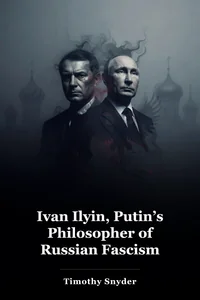 Ivan Ilyin, Putin’s Philosopher of Russian Fascism