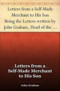 Letters from a Self-Made Merchant to His Son