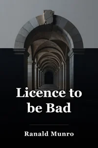 Licence to be Bad book cover