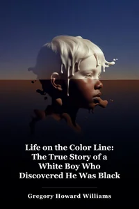 Life on the Color Line: The True Story of a White Boy Who Discovered He Was Black book cover