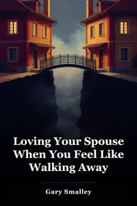 Loving Your Spouse When You Feel Like Walking Away book cover