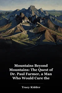 Mountains Beyond Mountains: The Quest of Dr. Paul Farmer, a Man Who Would Cure the World book cover