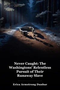 Never Caught: The Washingtons’ Relentless Pursuit of Their Runaway Slave book cover