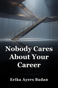 Nobody Cares About Your Career book cover