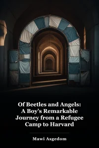 Of Beetles and Angels: A Boy’s Remarkable Journey from a Refugee Camp to Harvard book cover