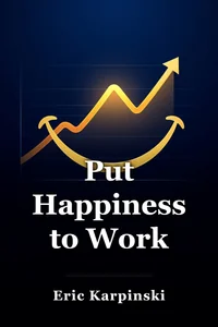 Put Happiness to Work book cover