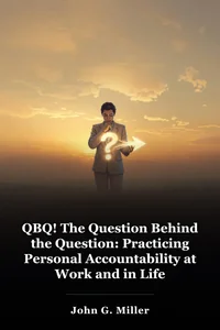 QBQ! The Question Behind the Question: Practicing Personal Accountability at Work and in Life book cover