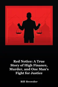 Red Notice: A True Story of High Finance, Murder, and One Man’s Fight for Justice book cover