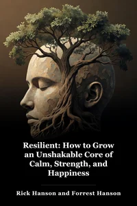 Resilient: How to Grow an Unshakable Core of Calm, Strength, and Happiness book cover