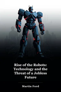 Rise of the Robots: Technology and the Threat of a Jobless Future book cover