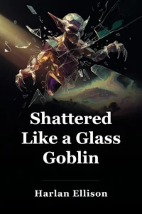 Shattered Like a Glass Goblin book cover