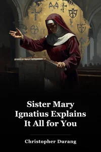 Sister Mary Ignatius Explains It All for You book cover