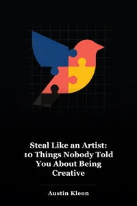 Steal Like an Artist: 10 Things Nobody Told You About Being Creative book cover