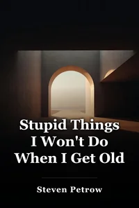 Stupid Things I Won't Do When I Get Old book cover