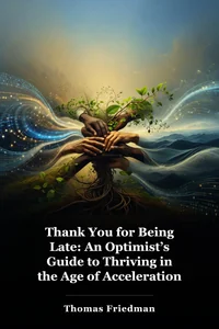 Thank You for Being Late: An Optimist’s Guide to Thriving in the Age of Acceleration book cover