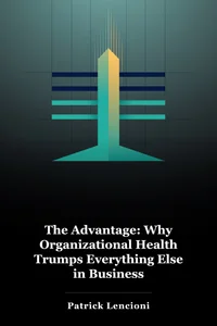 The Advantage: Why Organizational Health Trumps Everything Else in Business book cover