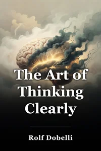 The Art of Thinking Clearly