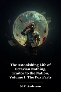 The Astonishing Life of Octavian Nothing, Traitor to the Nation, Volume I: The Pox Party book cover