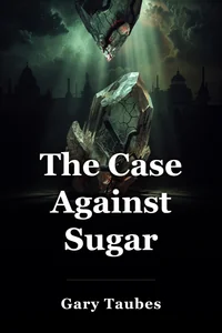 The Case Against Sugar book cover