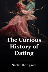 The Curious History of Dating book cover