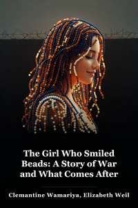 The Girl Who Smiled Beads: A Story of War and What Comes After book cover
