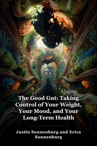 The Good Gut: Taking Control of Your Weight, Your Mood, and Your Long-Term Health book cover
