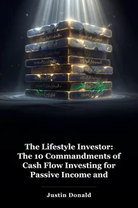 The Lifestyle Investor: The 10 Commandments of Cash Flow Investing for Passive Income and Financial Freedom