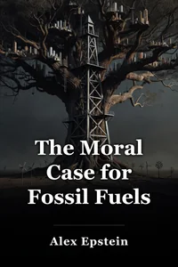 The Moral Case for Fossil Fuels book cover