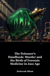 The Poisoner’s Handbook: Murder and the Birth of Forensic Medicine in Jazz Age New York book cover