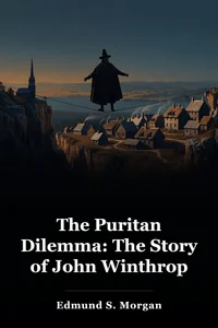 The Puritan Dilemma: The Story of John Winthrop book cover